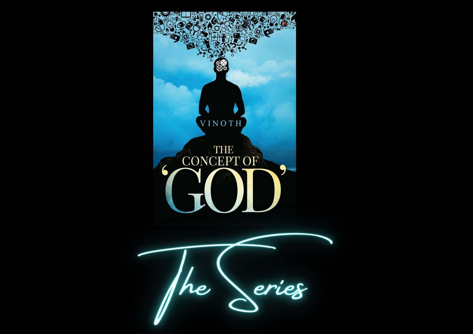 The Concept of 'God' - The Series - Author Vinoth